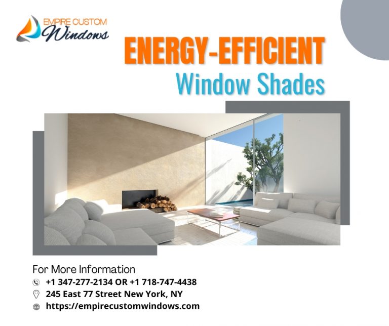 Energy-Efficient Window Shades - Empire Custom Windows