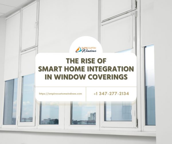 The Rise of Smart Home Integration in Window Coverings